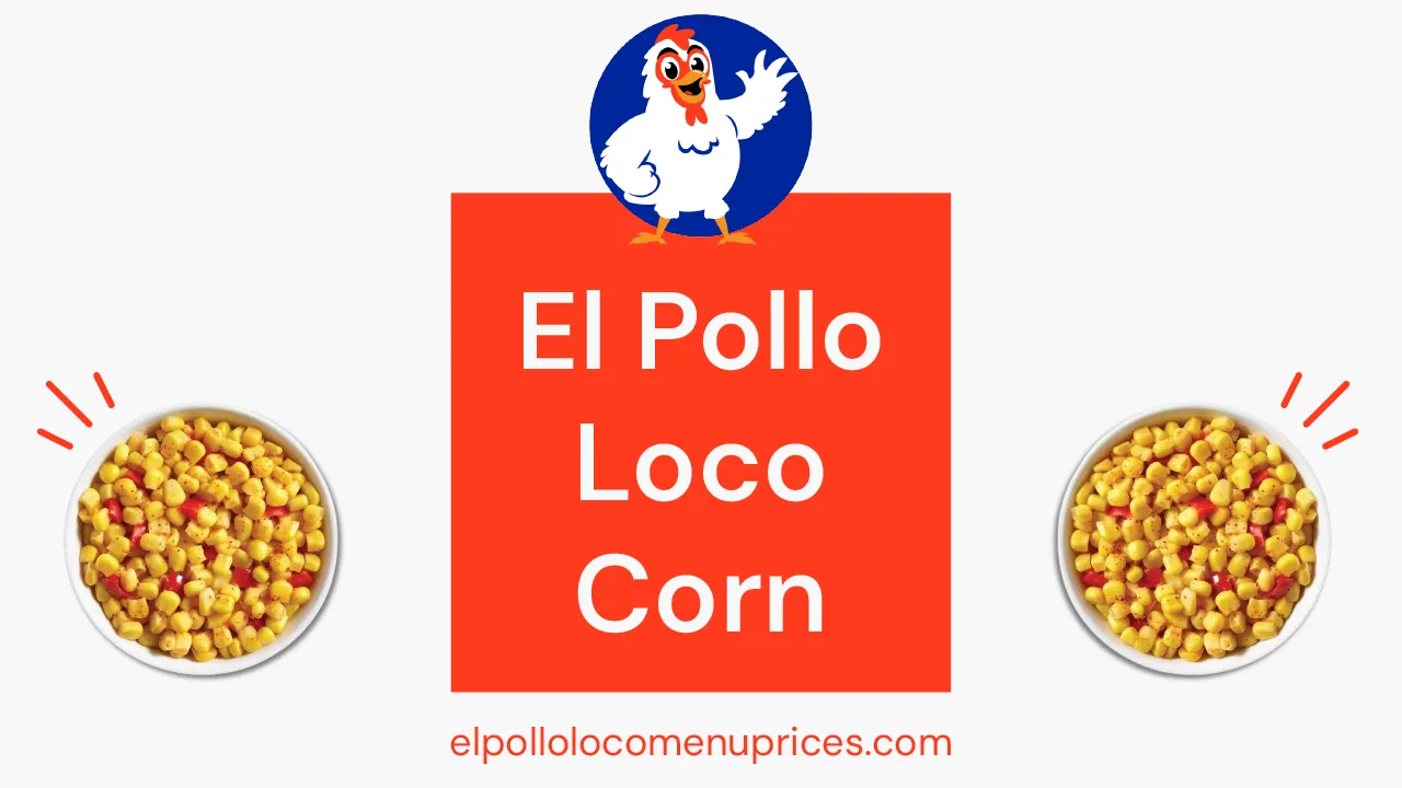 El Pollo Loco Corn USA Price, Allergens & Nutrition (2026)